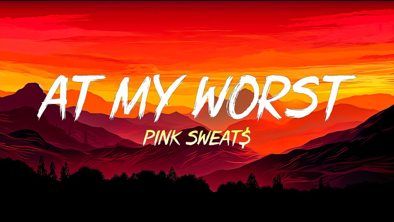 Pink Sweat$ - At My Worst (Lyrics) - YouTube Music