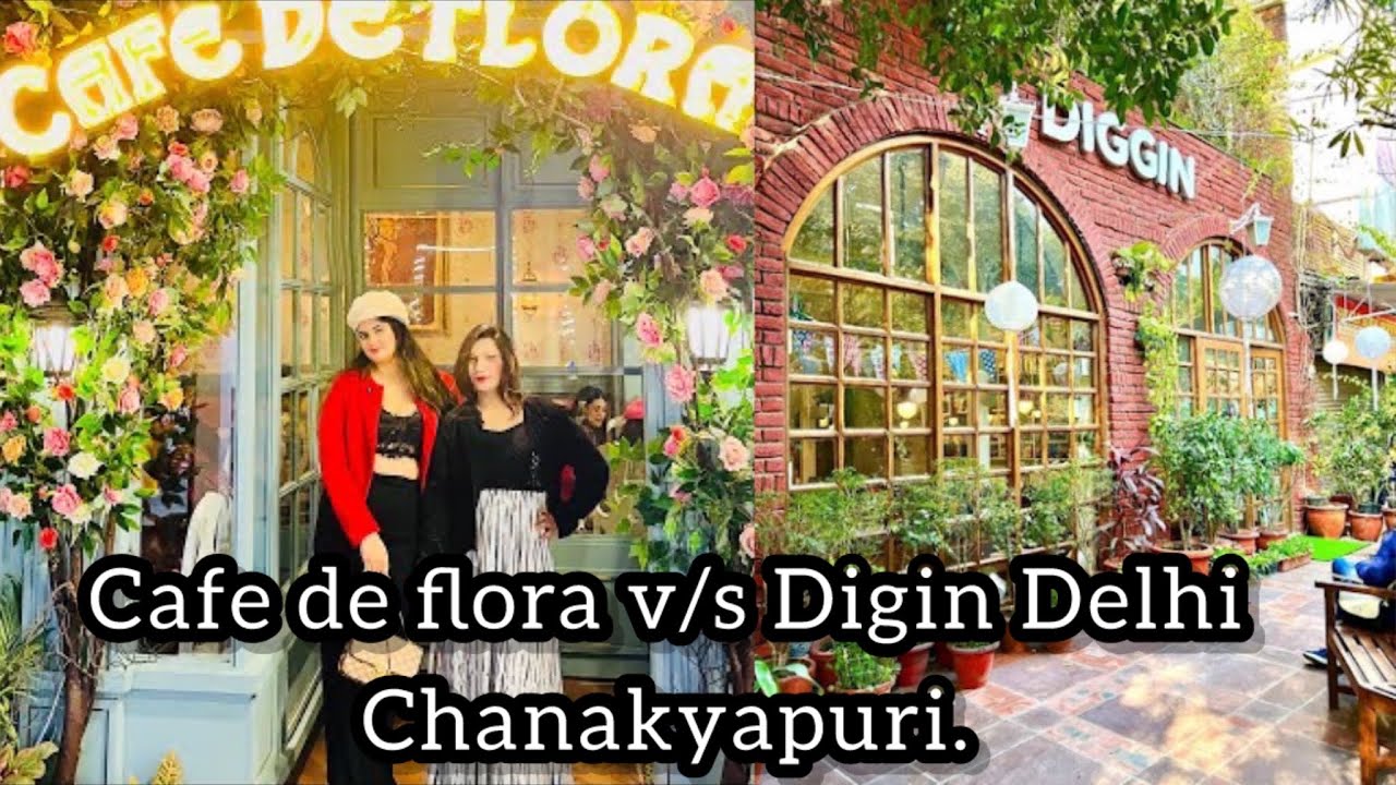 Cafe de flora v/s Digin cafe Chanakyapuri |Covered cafe de flora and digin cafe Delhi - YouTube