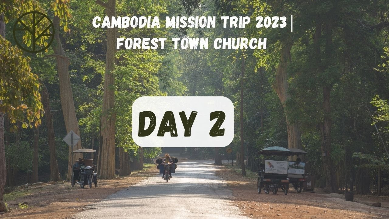 Cambodia Mission Trip 2023 | Day 2 | Forest Town Church - YouTube