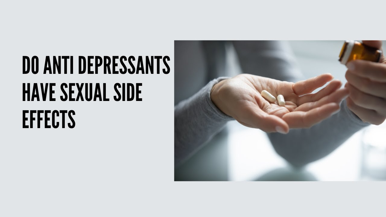 Do Anti Depressants Have Sexual Side Effects Youtube