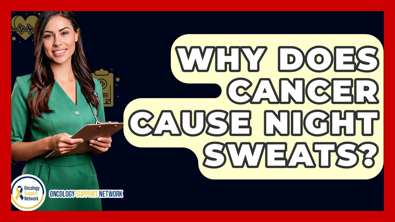Why Does Cancer Cause Night Sweats? - Oncology Support Network - YouTube