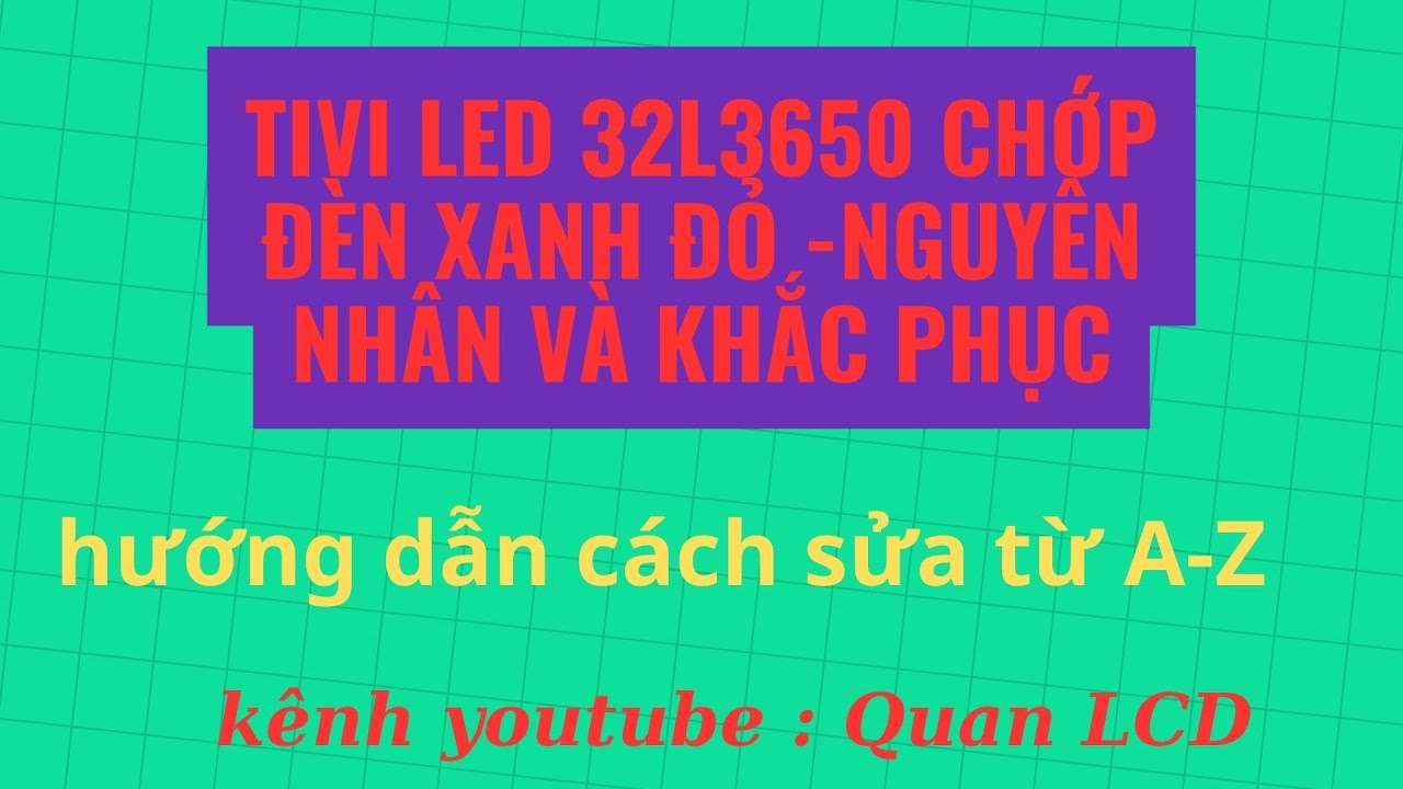 Tivi led 32L3650 chớp đèn xanh đỏ -nguyên nhân và khắc phục - YouTube
