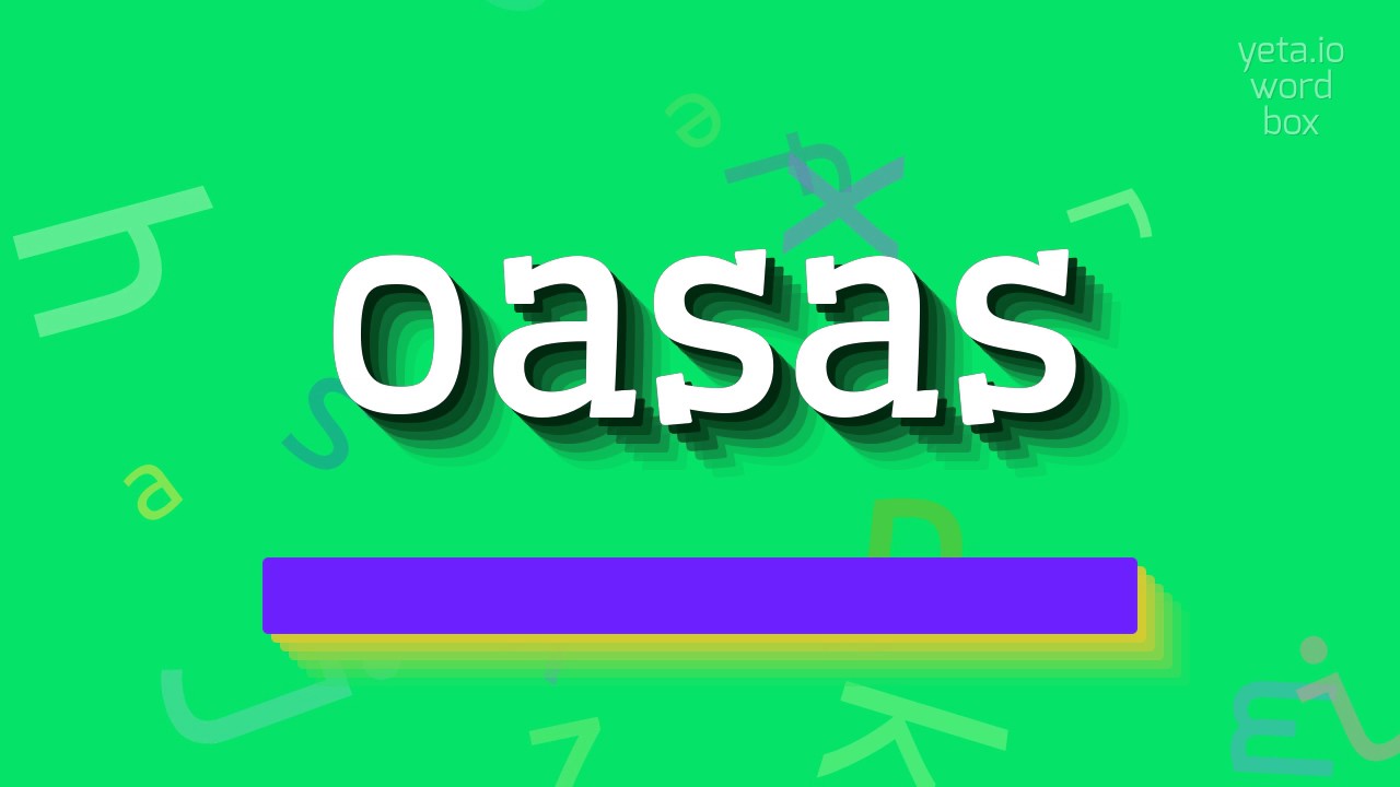How to say "oasas"! (High Quality Voices) - YouTube