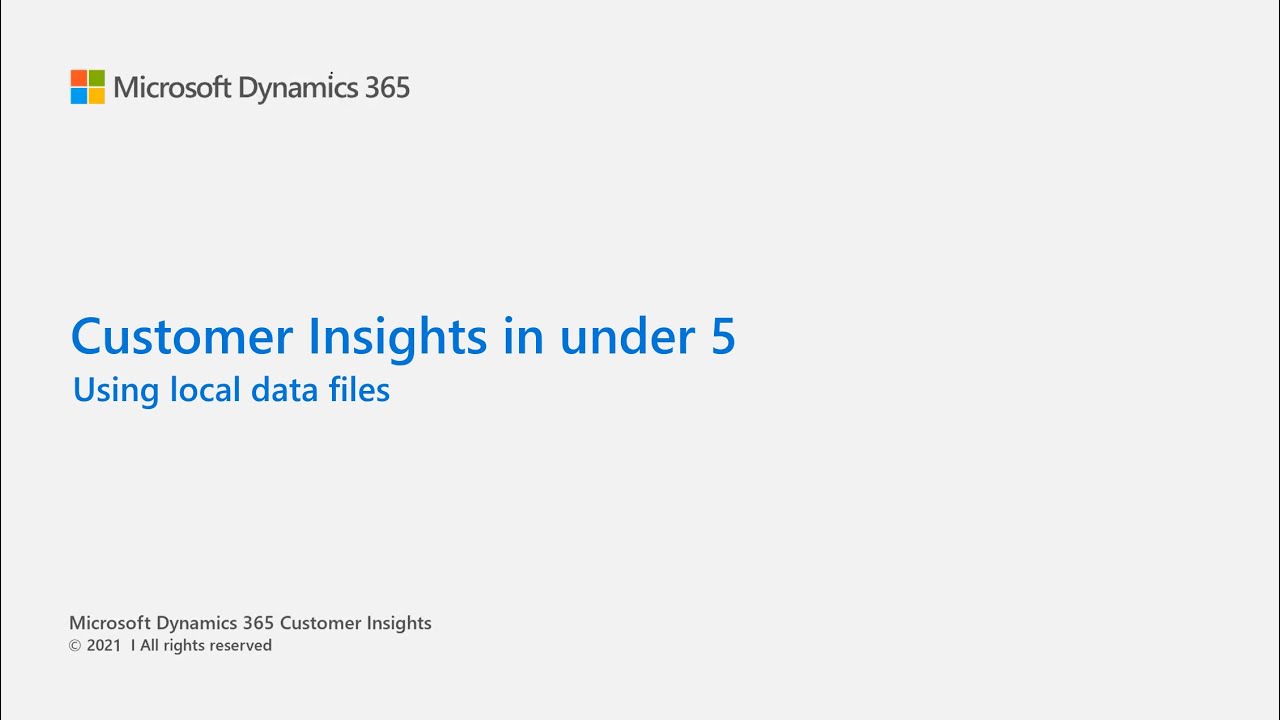 Dynamics 365 Customer Insights in under 5: Using local data files - YouTube