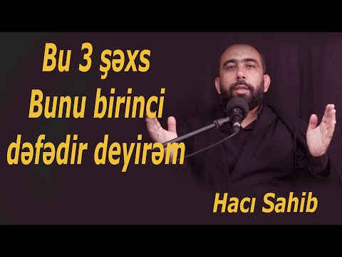 Hacı Sahib - Bu 3 şəxs - Bunu birinci dəfədir deyirəm
