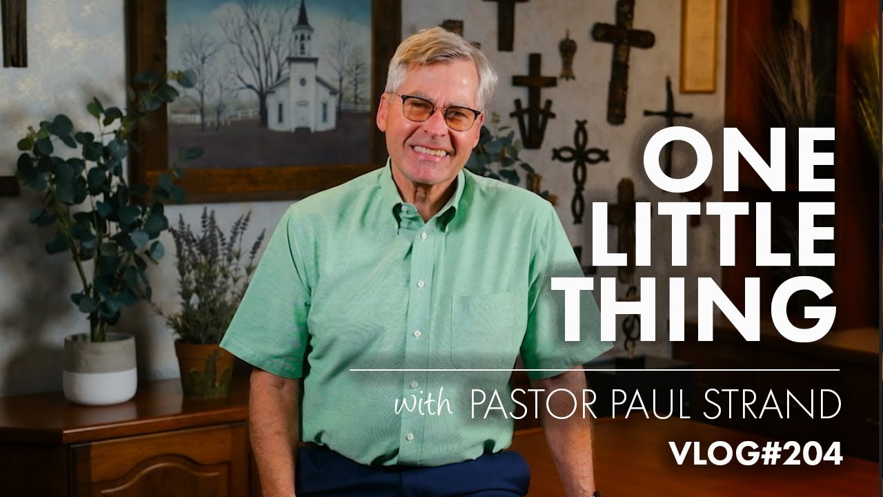 One Little Thing | with Pastor Paul Strand VLOG 204 - YouTube