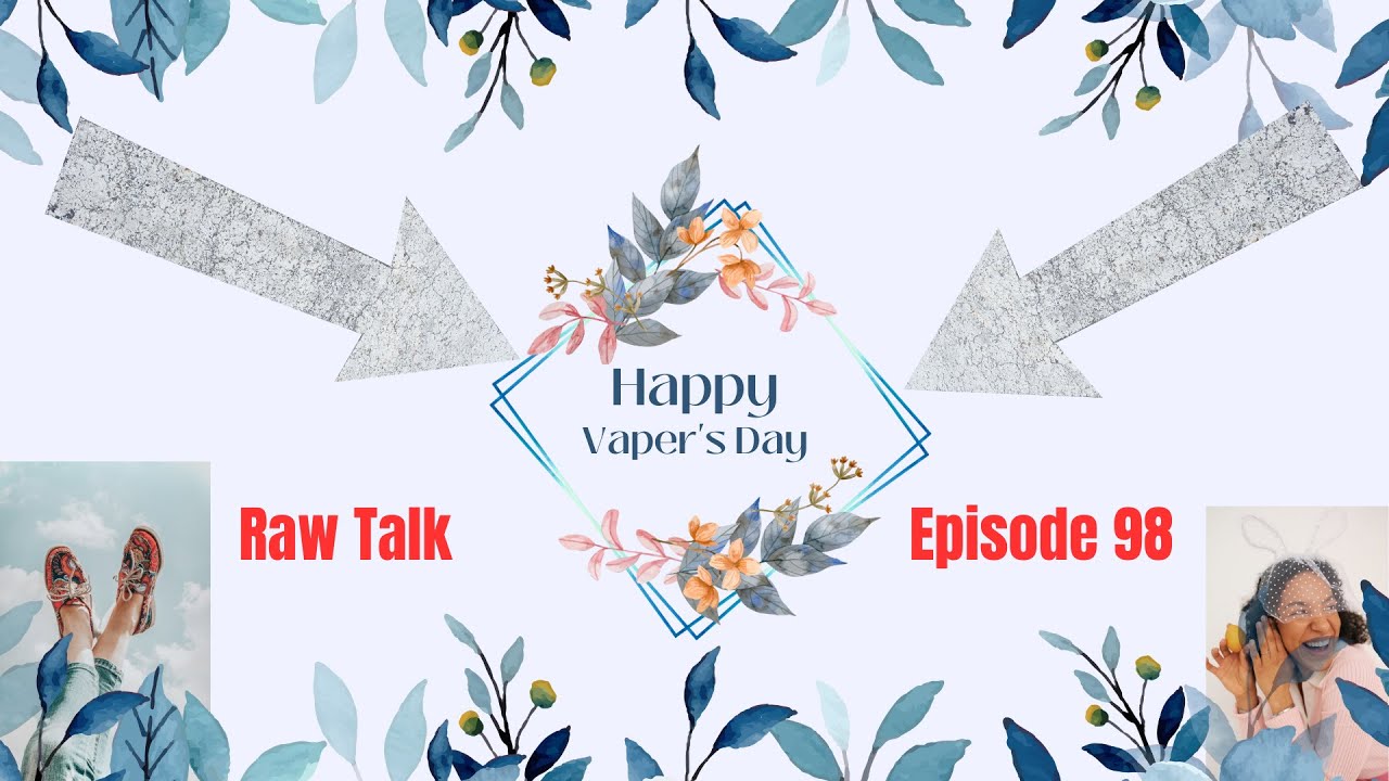 Raw Talk Ep. 98 Happy Vaper's Day - YouTube