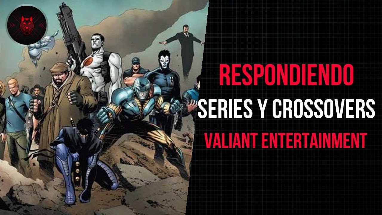 RESPONDIENDO | ¿CUALES SON SERIES Y CROSSOVERS DEL UNIVERSO VALIANT ...
