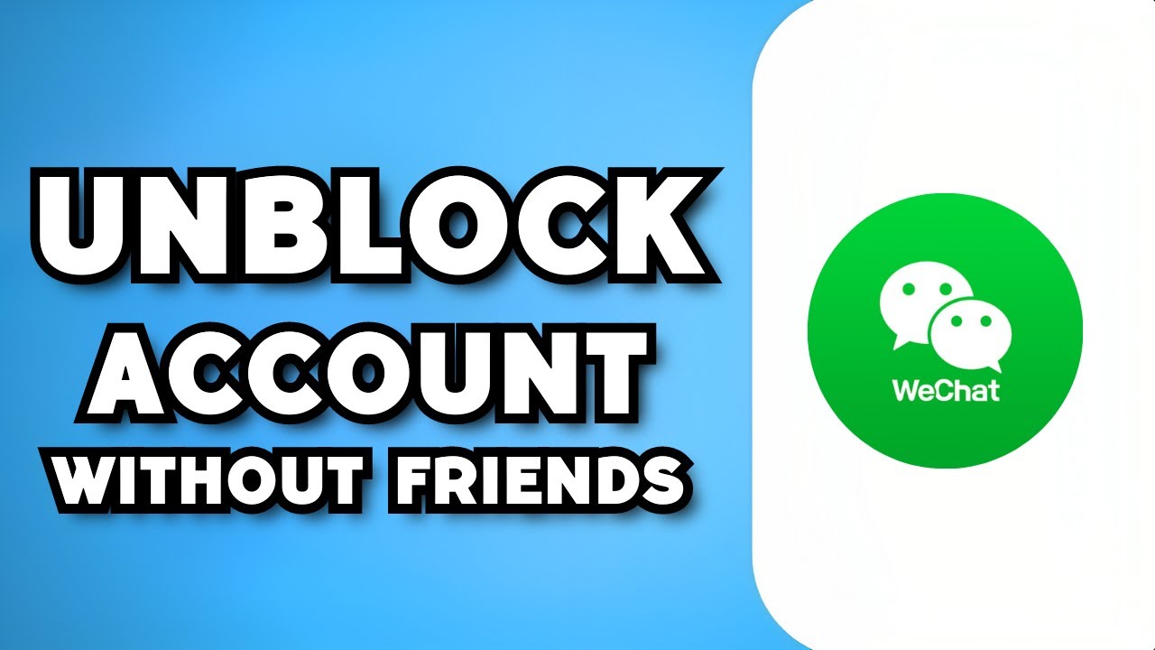 How To Unblock WeChat Account Without Friends (2023 Guide) - YouTube