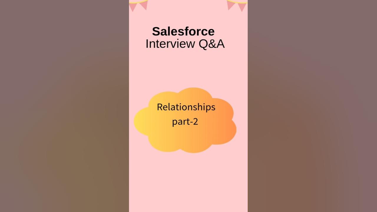 Relationships Part 2 Sfdc Salesforceqa Salesforce Trending Latest Career Interview Youtube