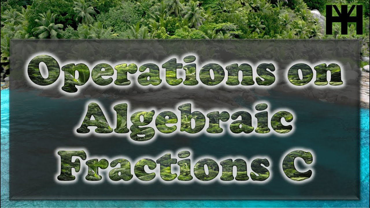 3rd Prep | Operations on Algebraic Fractions C | Unit 2 Lesson 5 - YouTube