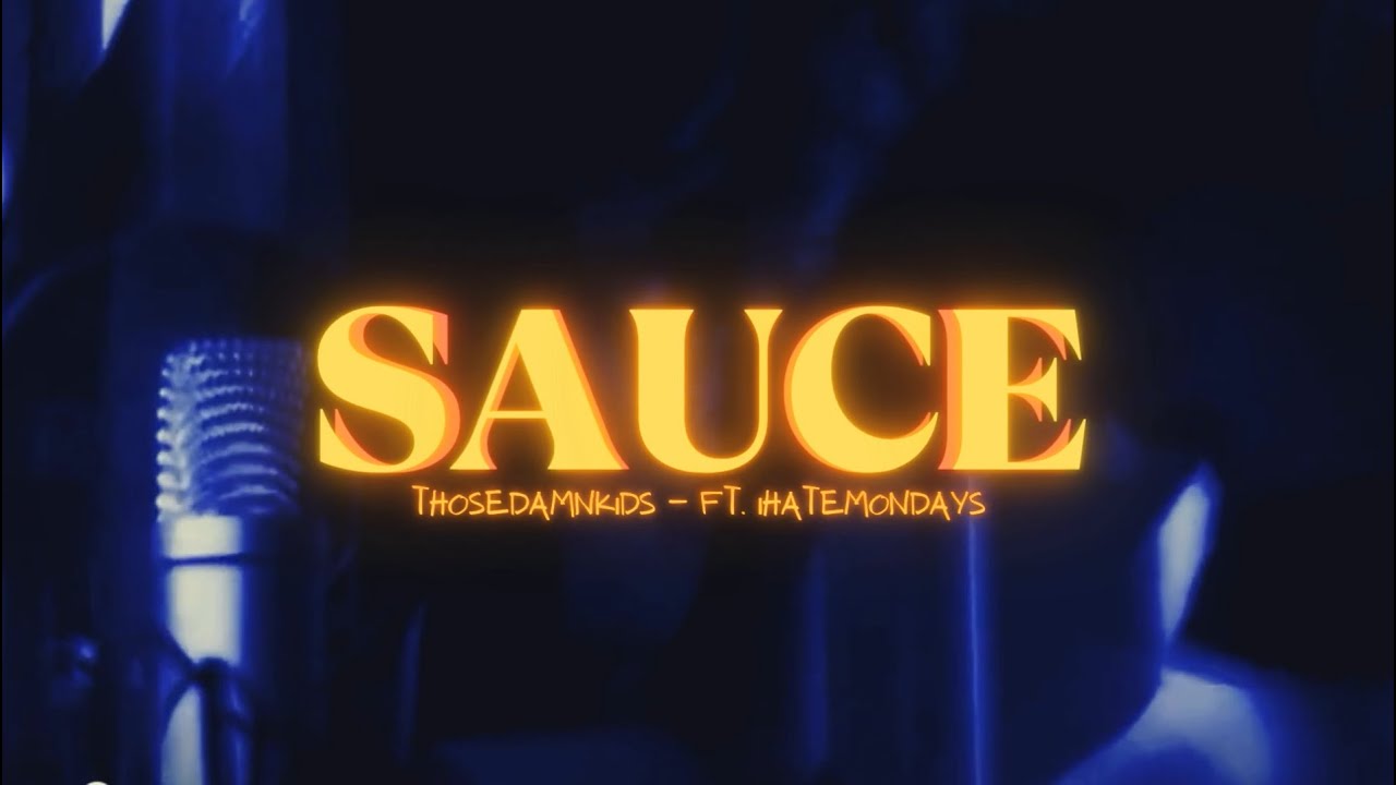 THOSEDAMNKIDS - Sauce ft. iHATEMONDAYS (Official Lyric Video) (prod ...