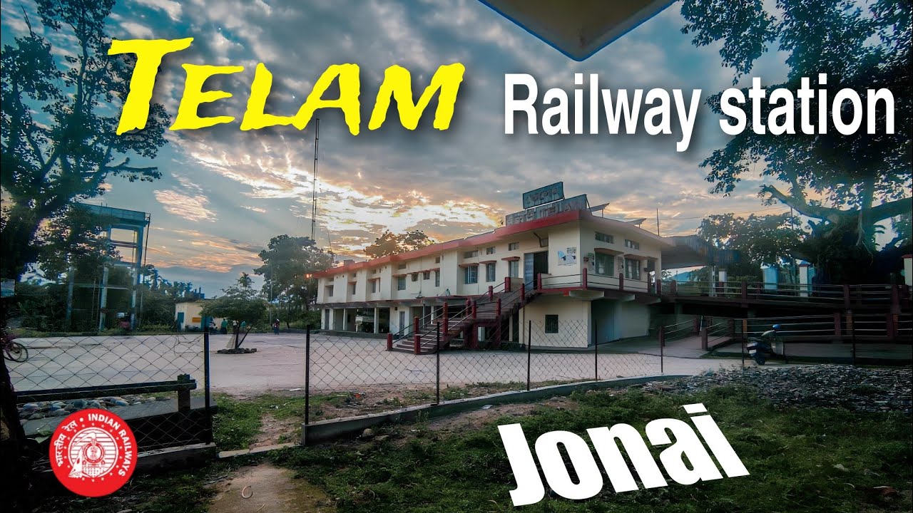 Telam Railway station | Jonai Assam | Full view - YouTube
