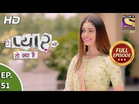 Yeh Pyaar Nahi Toh Kya Hai - Ep 51 - Full Episode - 28th May, 2018