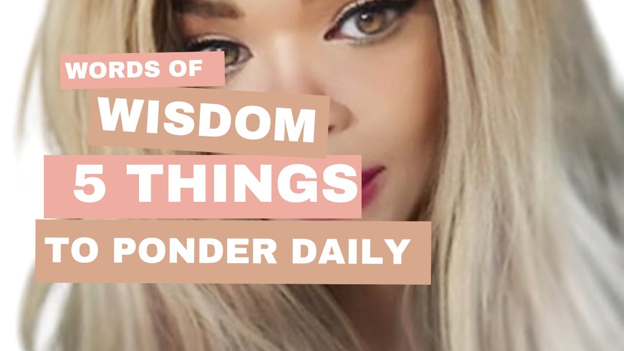 Words of Wisdom - 5 Points To PONDER DAILY! - YouTube