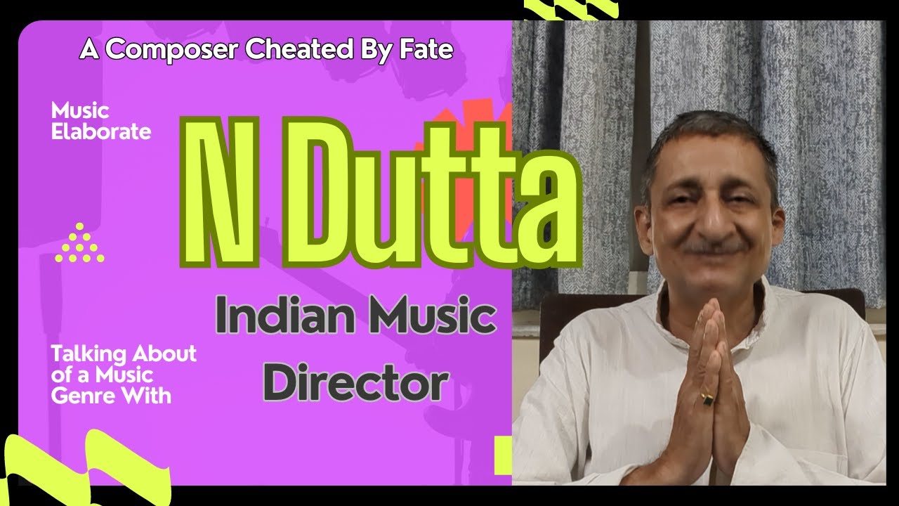 N Dutta । A Composer Cheated By Fate - YouTube