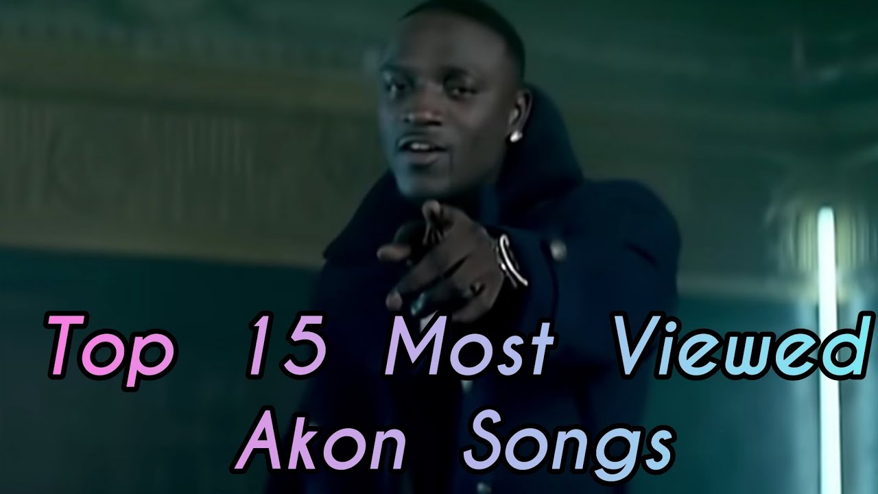 Top 15 Most Viewed Akon Songs - YouTube
