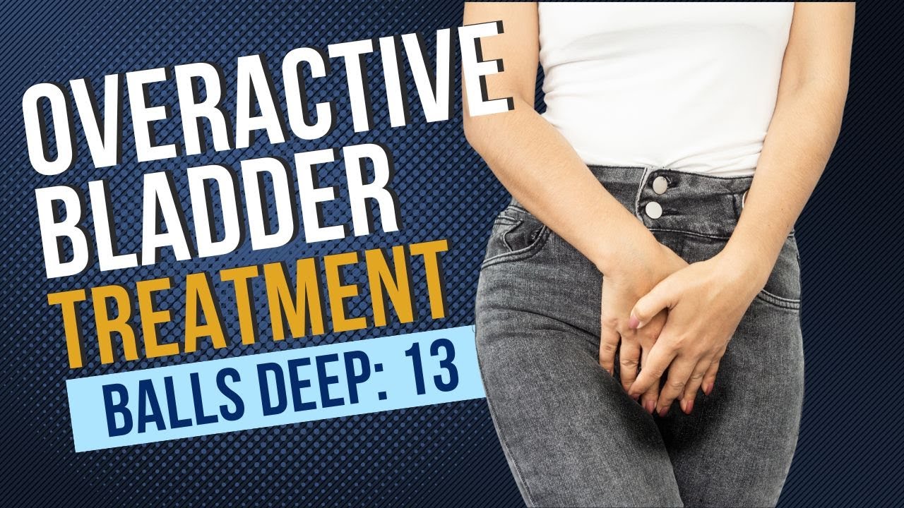 Balls Deep Episode 13: Overactive bladder treatment - How a urologist ...