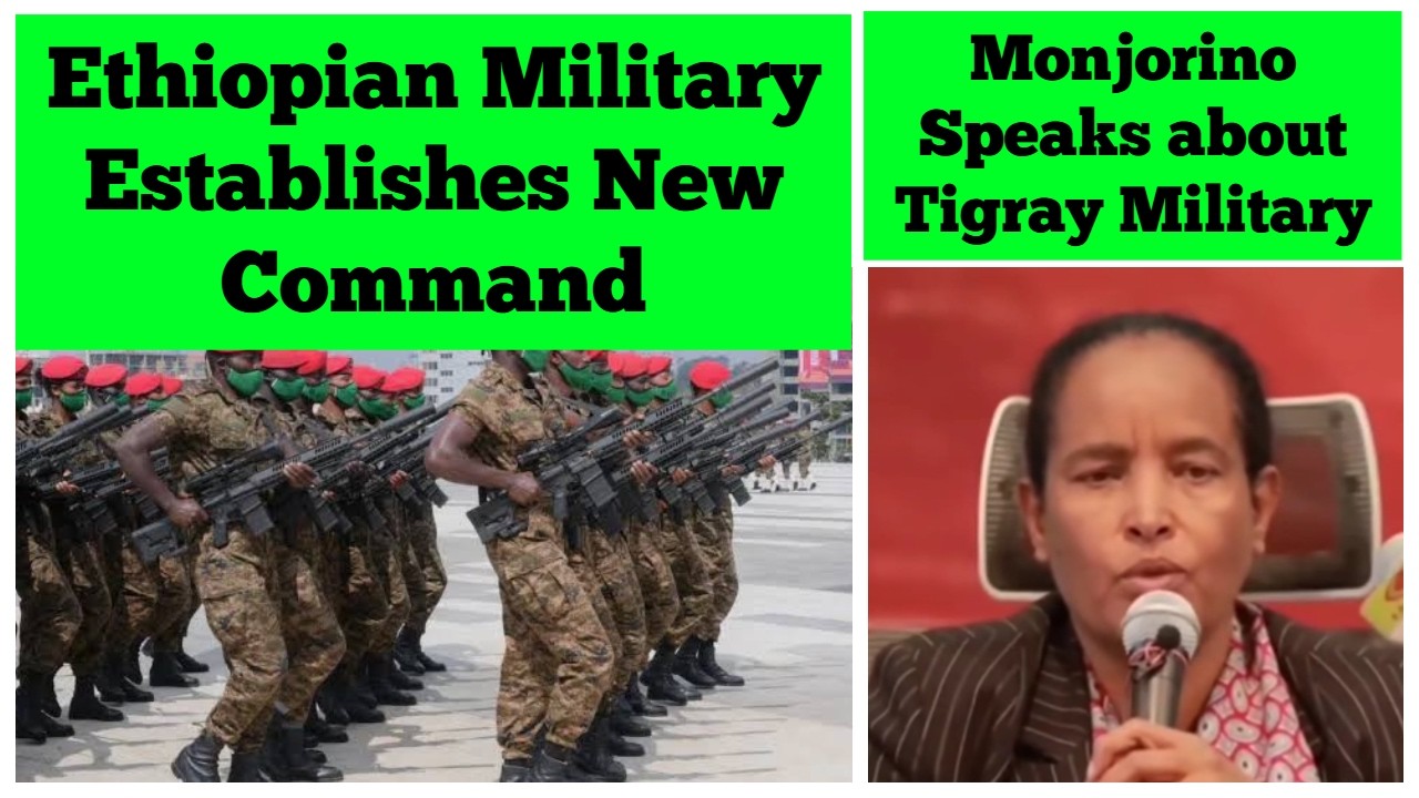 Ethiopian Military Establishes New Command | Monjorino Speaks about ...
