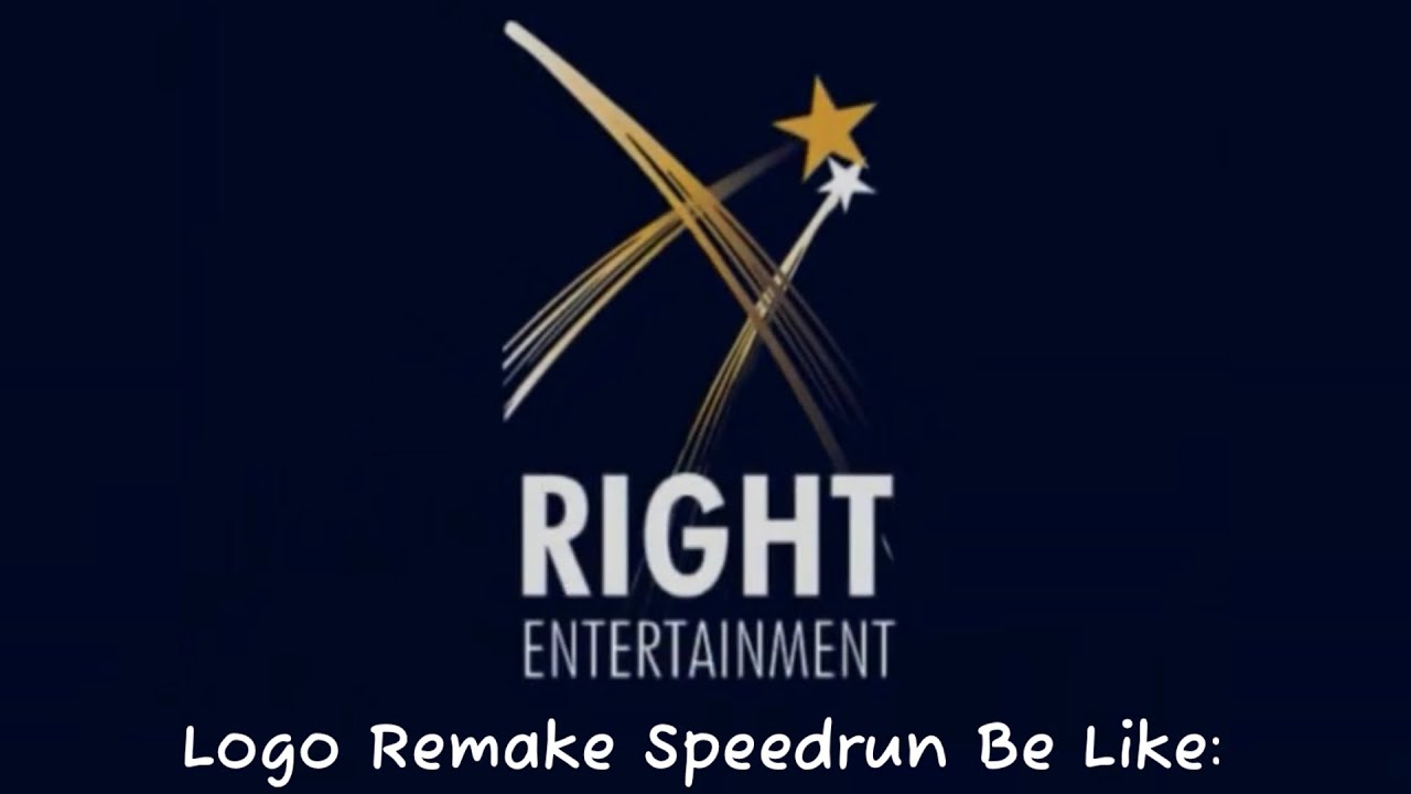Right Entertainment Logo Remake Speedrun Be Like: - YouTube