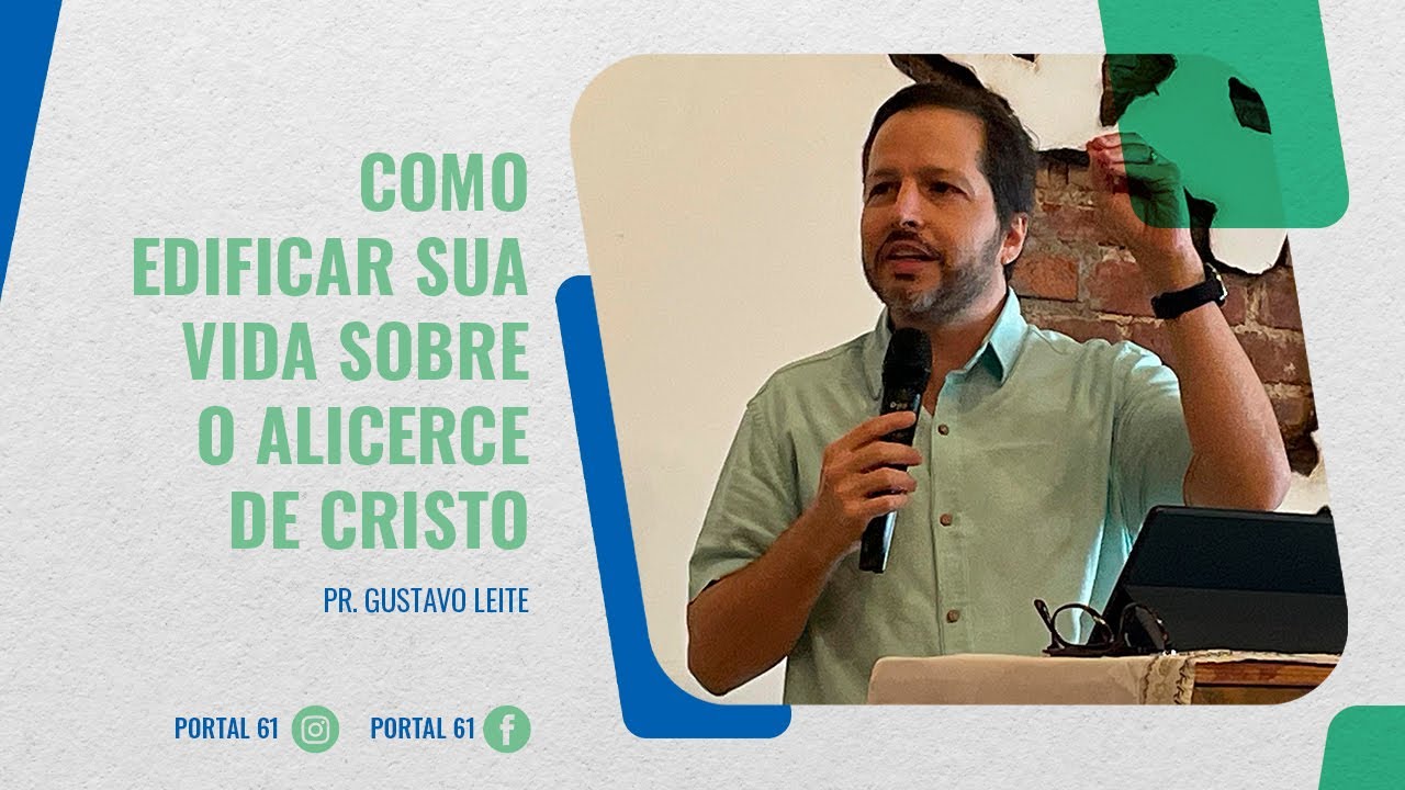 COMO EDIFICAR SUA VIDA SOBRE O ALICERCE DE CRISTO | Pr. Gustavo Leite - YouTube