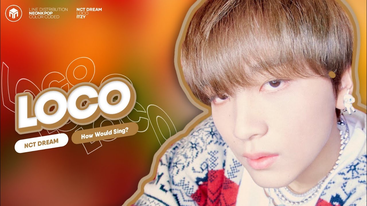 How Would NCT DREAM sing "Loco" ITZY (Line Distribution) Color Coded ...