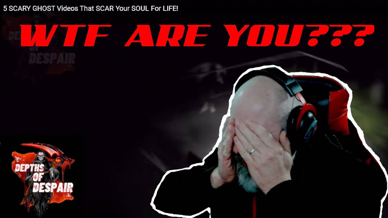 Reaction to Depths of Despair's - 5 SCARY GHOST Videos That SCAR Your ...