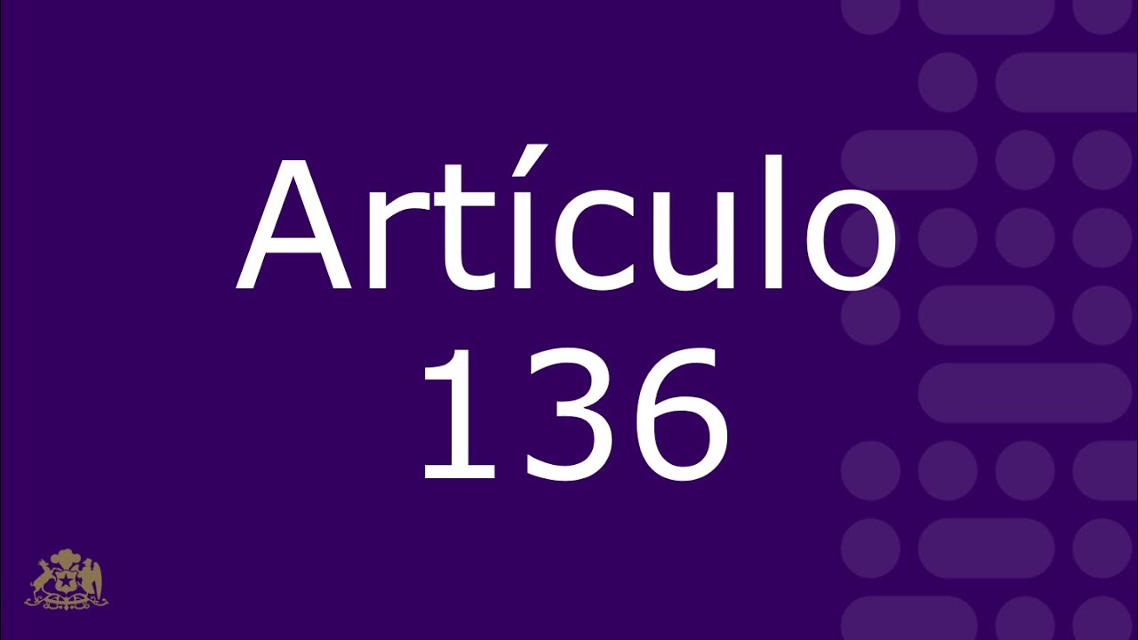 Articulo 136 - Propuesta Nueva Constitución de la Republica de Chile ...