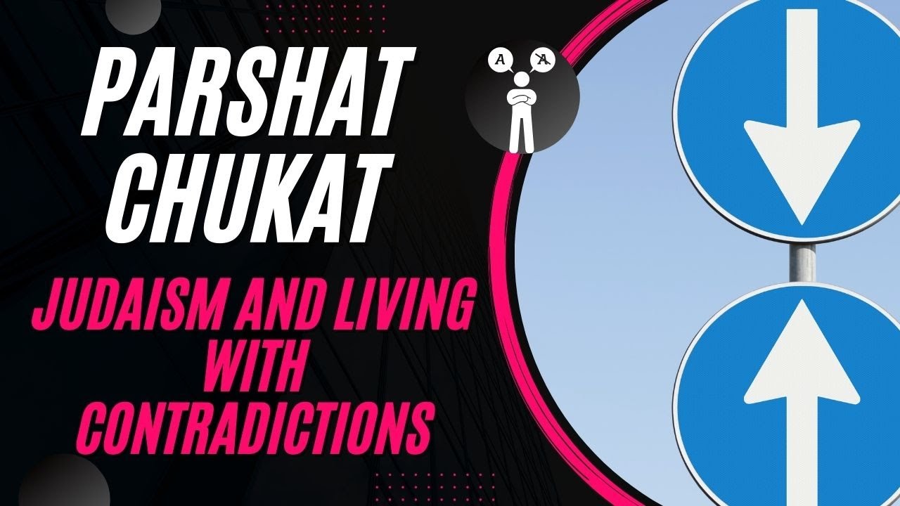 Parshat Chukat 2024: Embracing Life’s Contradictions - YouTube