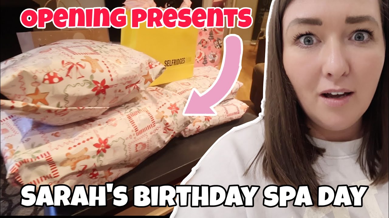 Sarah’s 40th Birthday Spa Day & Opening Presents! - YouTube