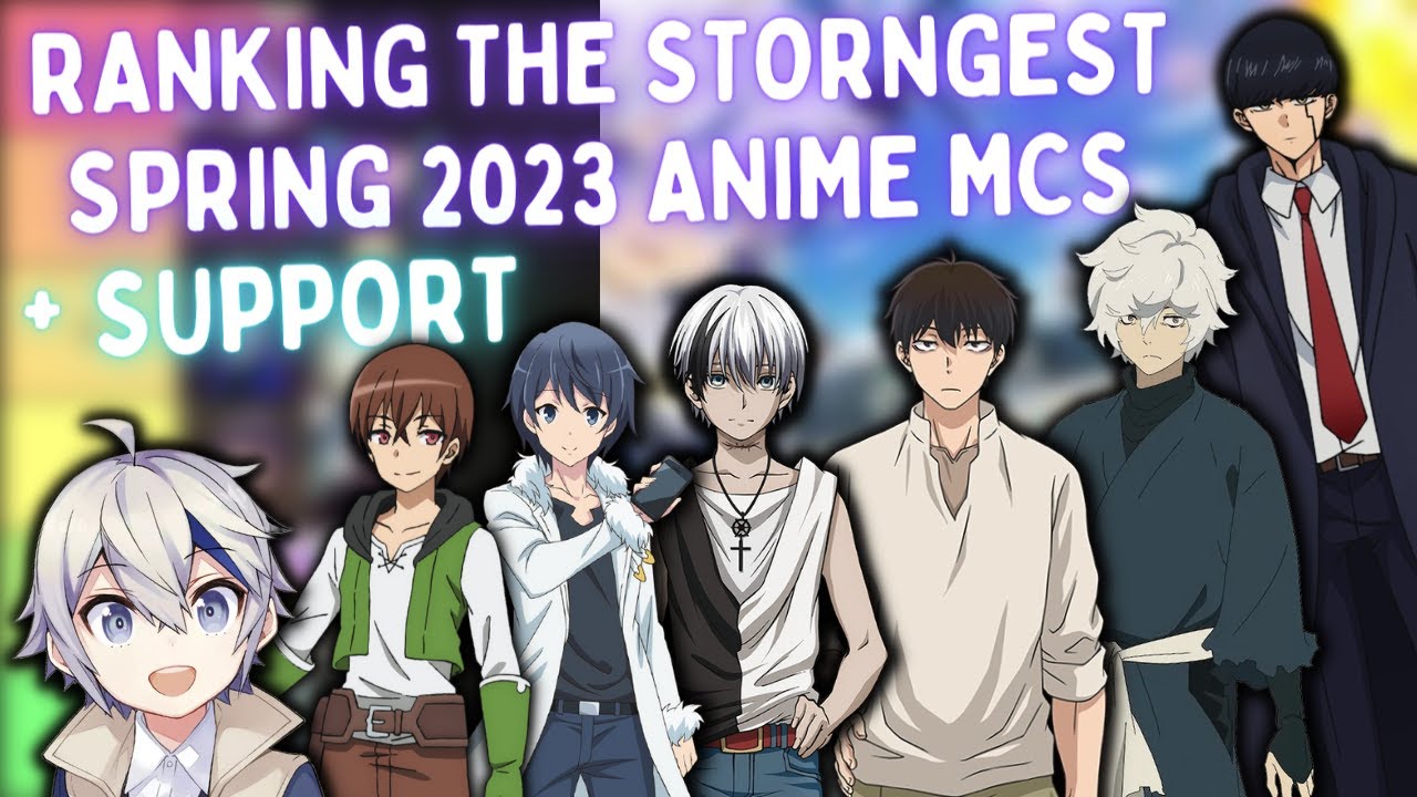 RANKING THE STRONGEST SPRING 2023 ANIME MCS + SUPPORT - YouTube