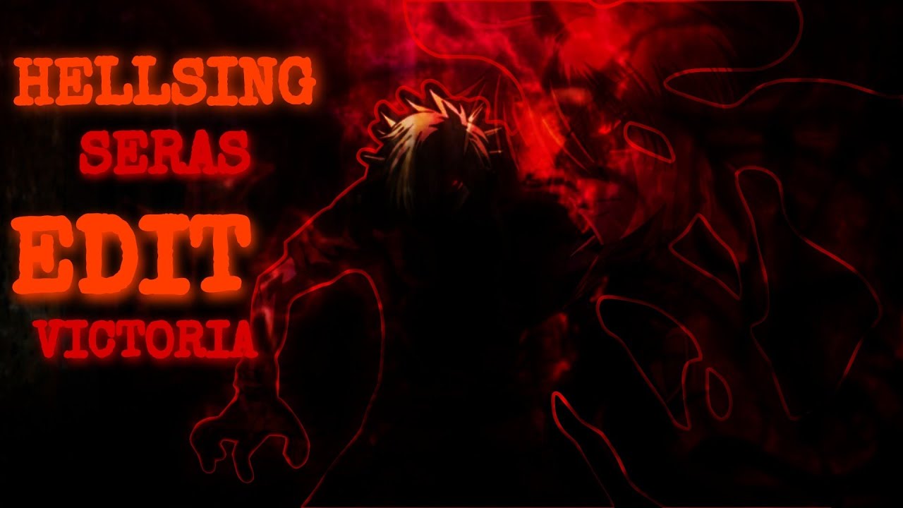 HELLSING ULTIMATE || SERAS VICTORIA || EDIT - YouTube
