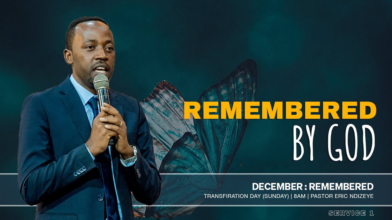 Remembered by God | service 1| Pastor Eric NDIZEYE - YouTube