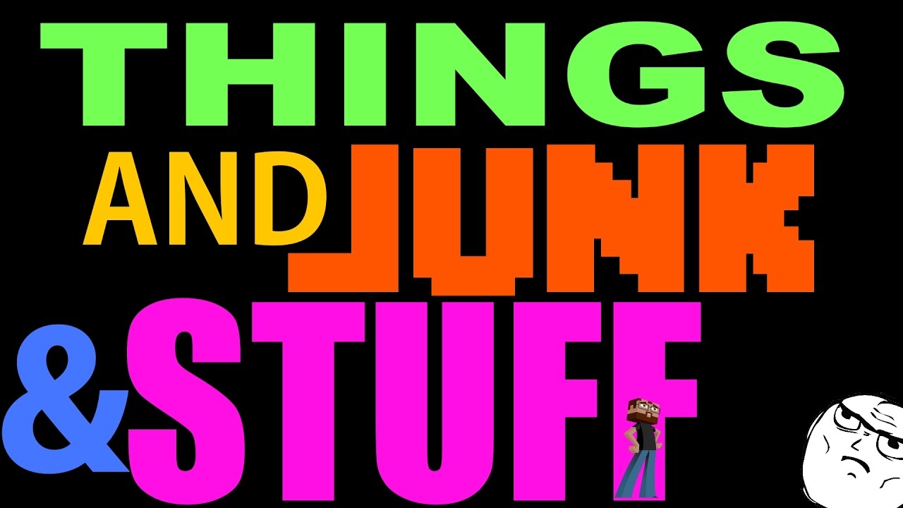 Things and Stuff and Junk and Things and Stuff - YouTube