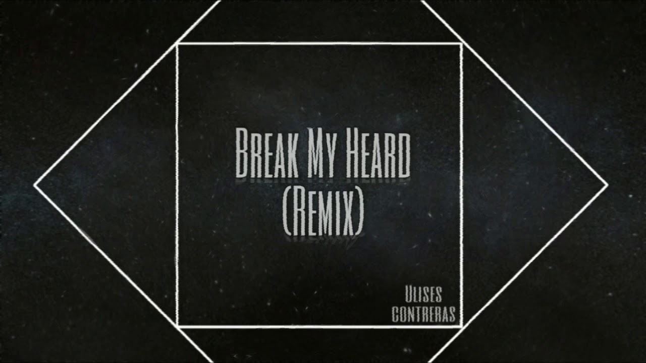 Break My Heard (U.C. Remix) - YouTube