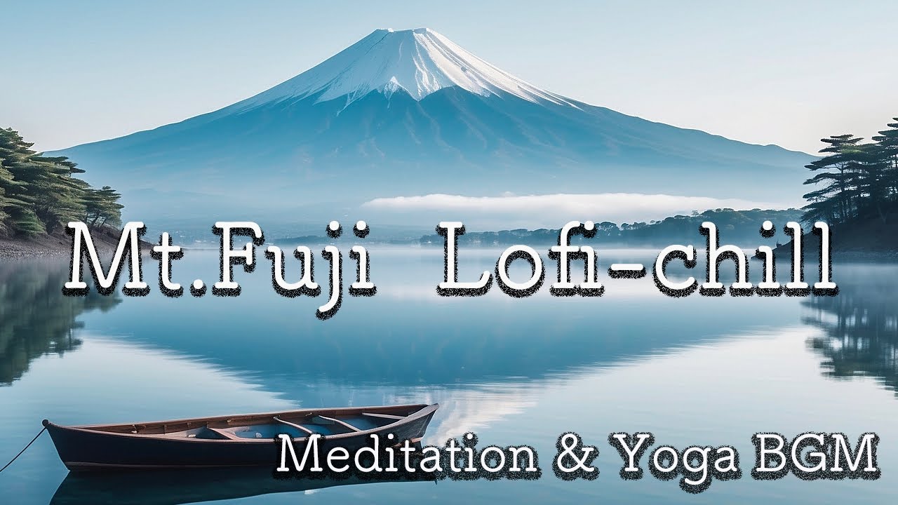 Fuji Ambient Chill 【Meditation & Yoga BGM 】Receive the Mystic Power of ...
