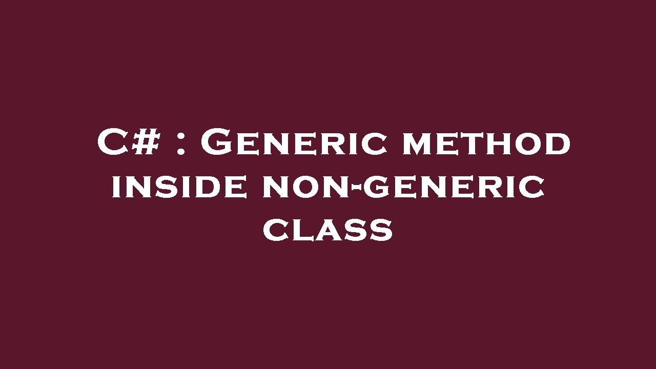 C Generic Method Inside Non Generic Class Youtube