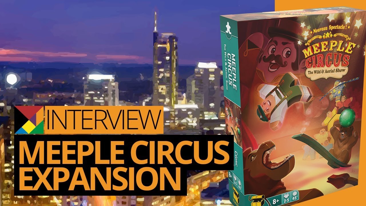 Meeple Circus The Wild Animal And Aerial Show Expansion | Interview ...