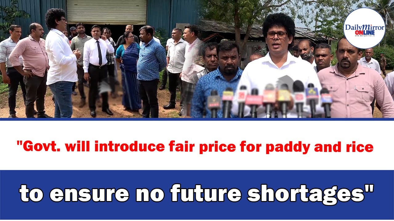 "Govt. will introduce fair price for paddy and rice to ensure no future ...