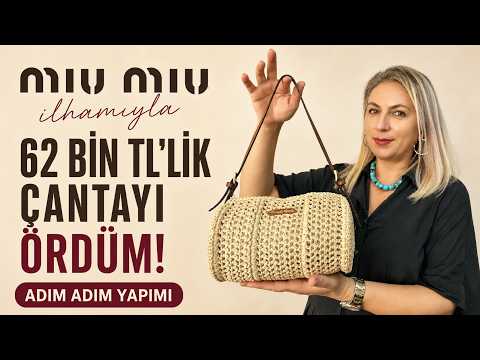 62 Bin TL’lik Miu Miu Çantasından İlhamla Ördüm! 🧶 | Adım Adım Çanta Yapımı