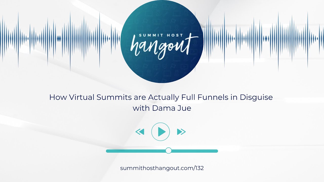 132: How Virtual Summits are Actually Full Funnels in Disguise with ...