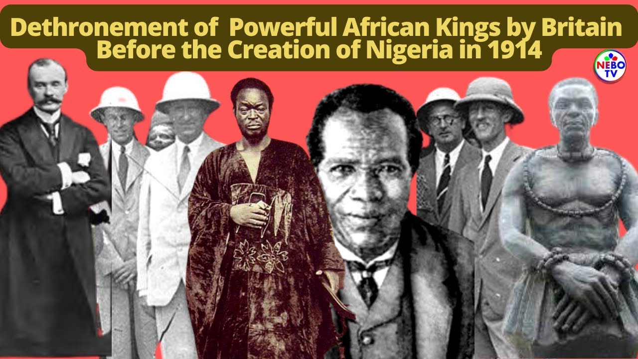Britain Created Nigeria After the Dethronement of Powerful African ...