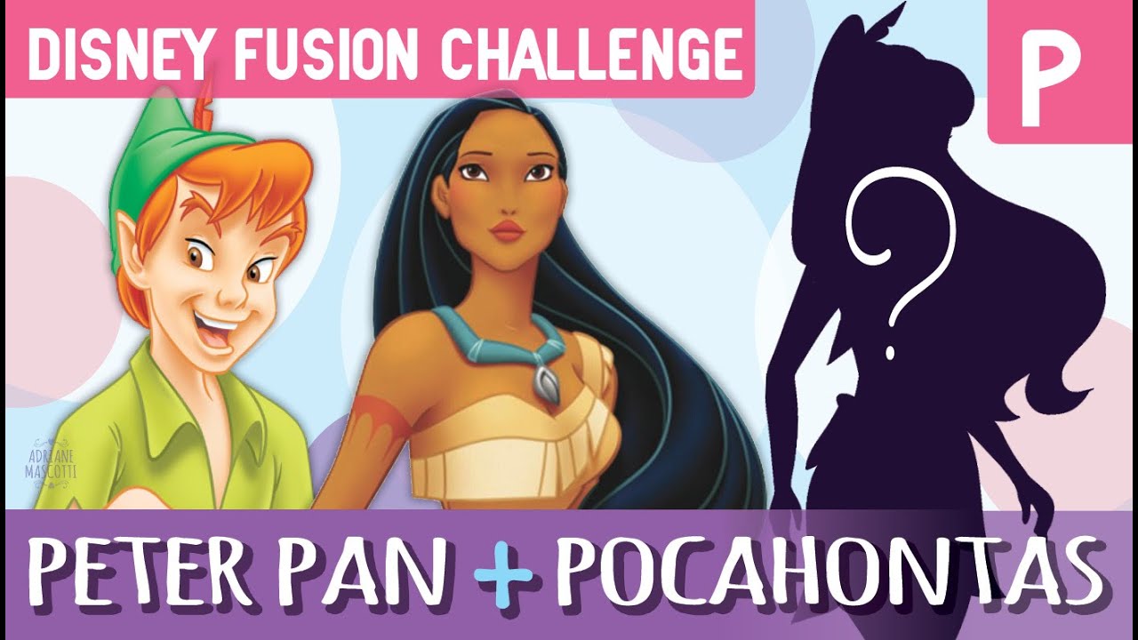 #16 DISNEY FUSION CHALLENGE | Letra P: Peter Pan + Pocahontas - YouTube