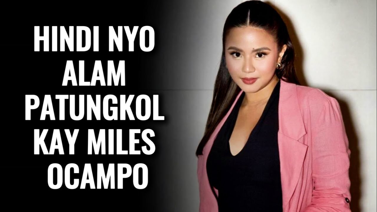 ITO ANG HINDI NYO ALAM PATUNGKOL KAY MILES OCAMPO - YouTube