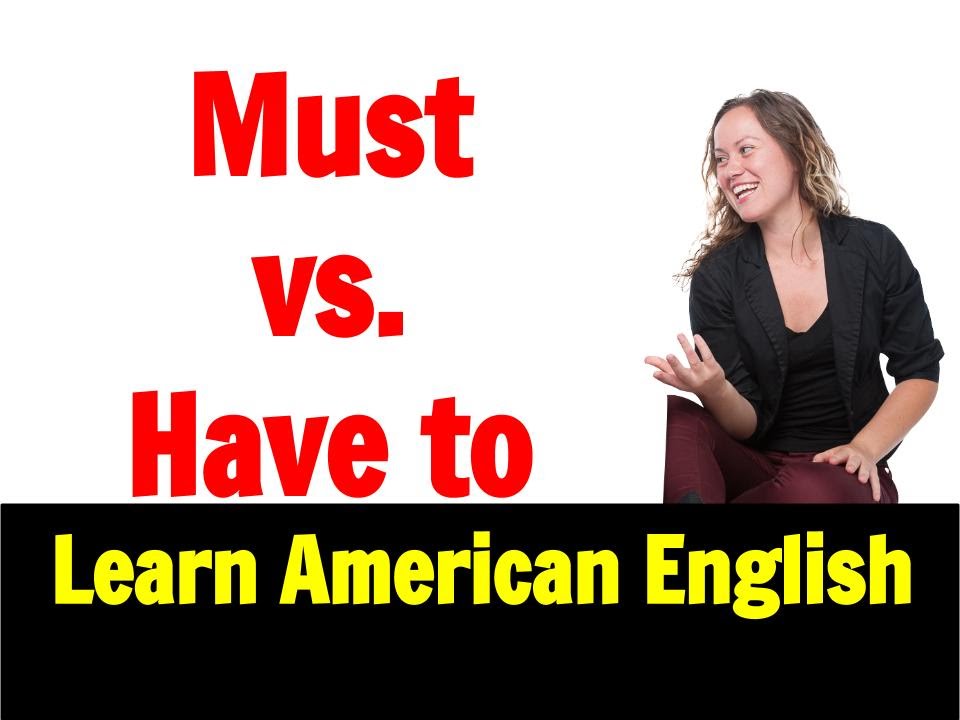 Learn Fluent American English: Must vs Have to - YouTube