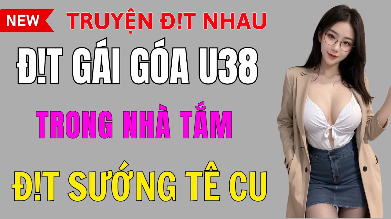 PHANG TUNG LỒ.N EM GÁI U38 NGỌT NƯỚC - CHUYỆN THẦM KÍN - YouTube