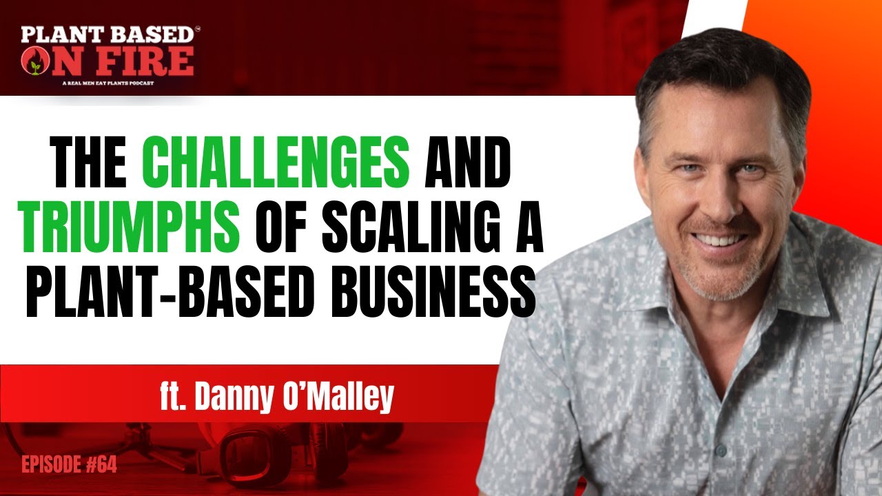 The Challenges and Triumphs of Scaling a Plant-Based Business ft. Danny ...