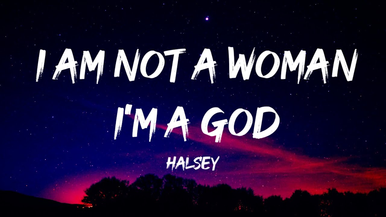 Halsey - I am not a woman, I'm a god (Lyrics) - YouTube
