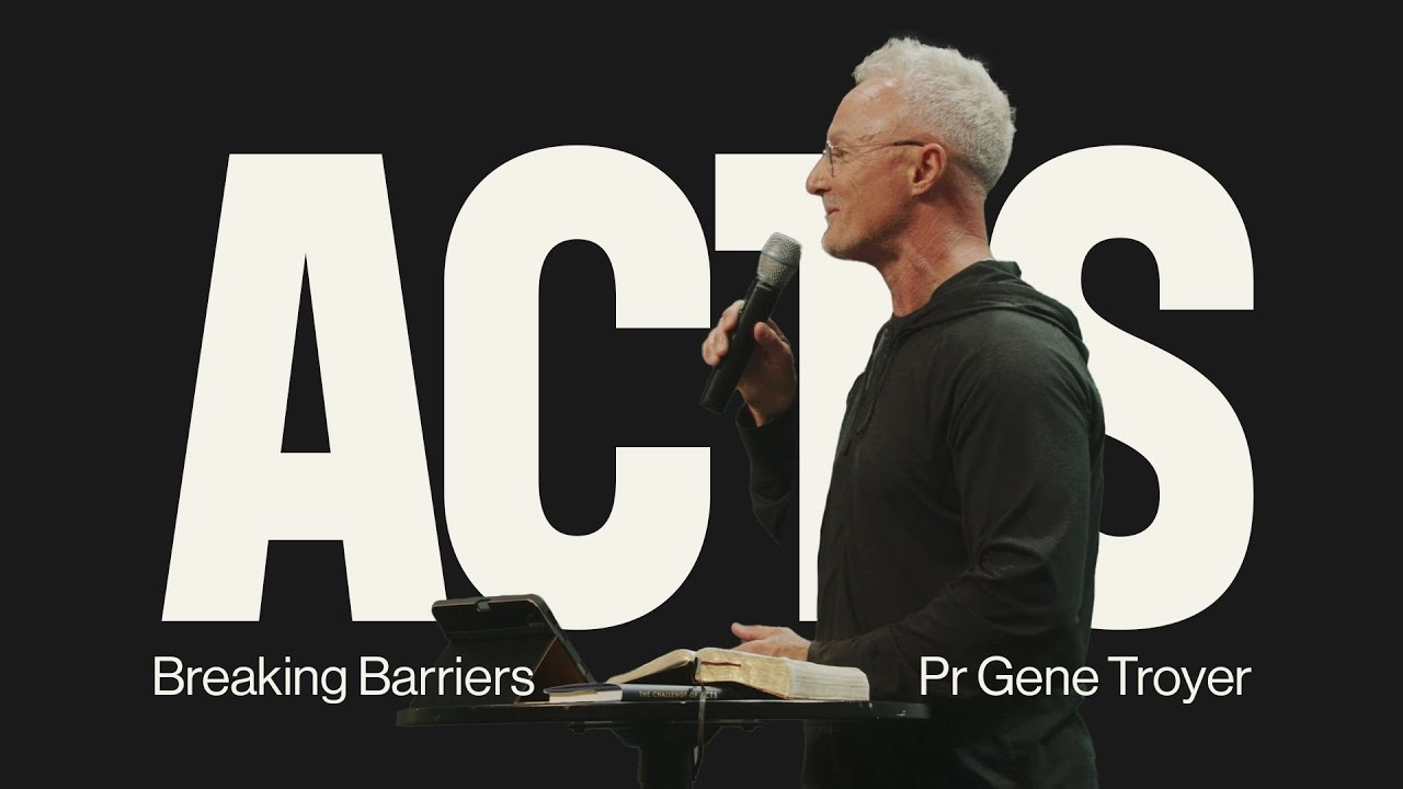 Breaking Barriers // Acts // Pr Gene Troyer - YouTube