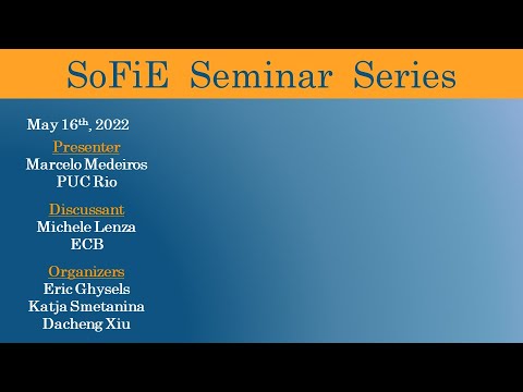 SoFiE Seminar with Marcelo Medeiros and Michele Lenza - May 16 2022 ...